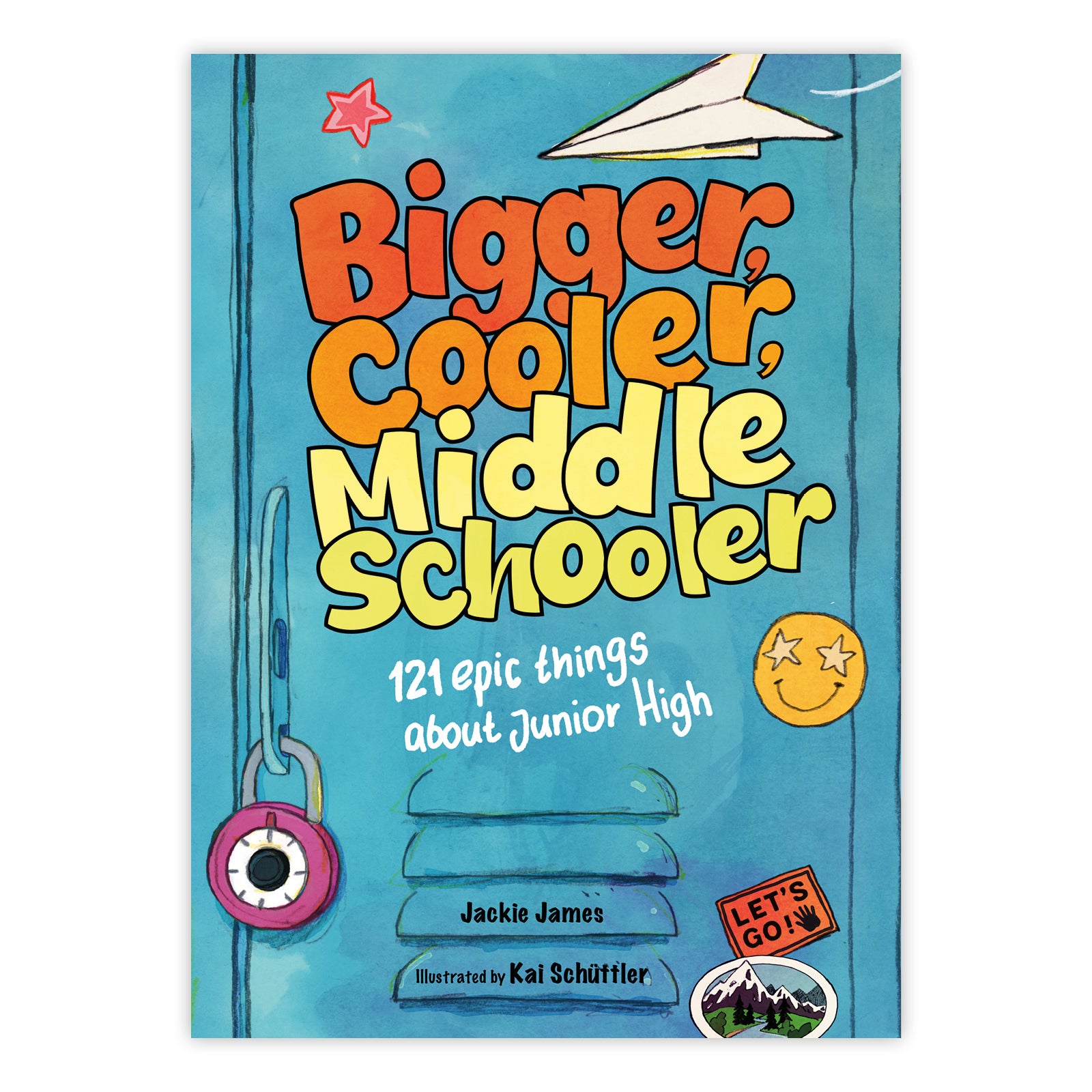 Bigger, Cooler Middle Schooler: 121 Epic Things about Junior High ...